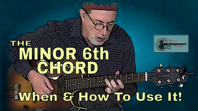 The Minor 6th Chord: When & How To Use It! - Jazz Guitar Lessons ...